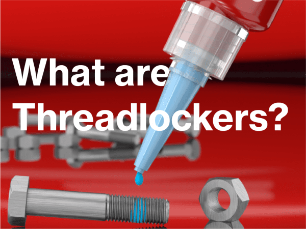 What are Threadlockers - Cyanotec